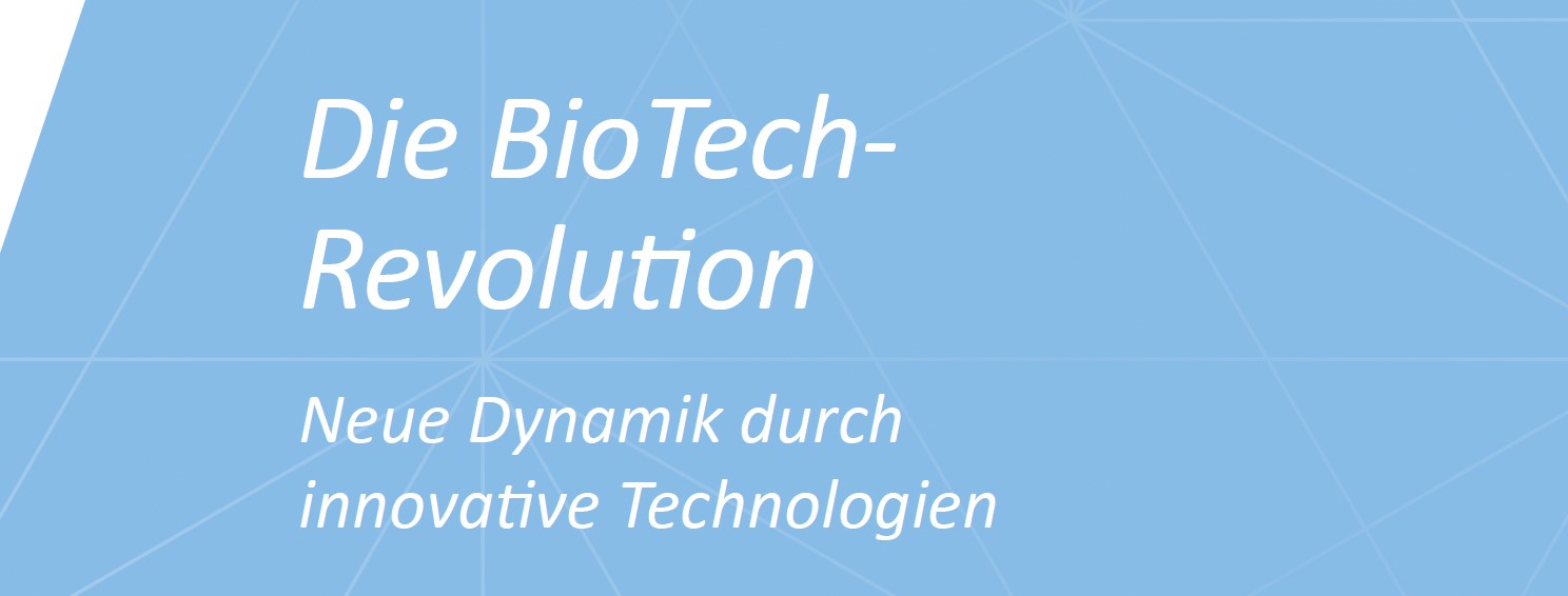 The BioTech revolution – New dynamics through innovative technologies